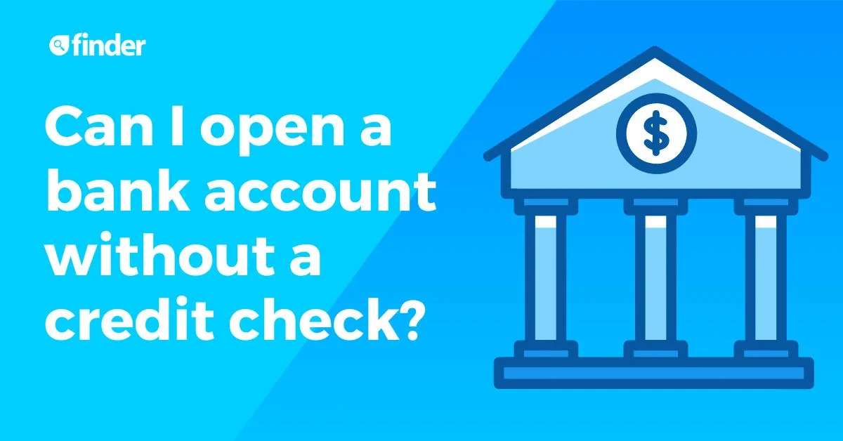 Can I Open a Bank Account With Bad or No Credit? 2024 Guide | Finder